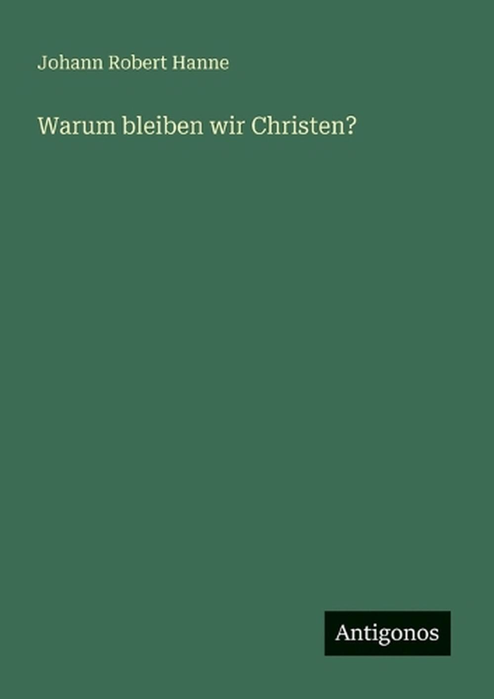 Warum bleiben wir Christen? by Johann Robert Hanne, Paperback ...