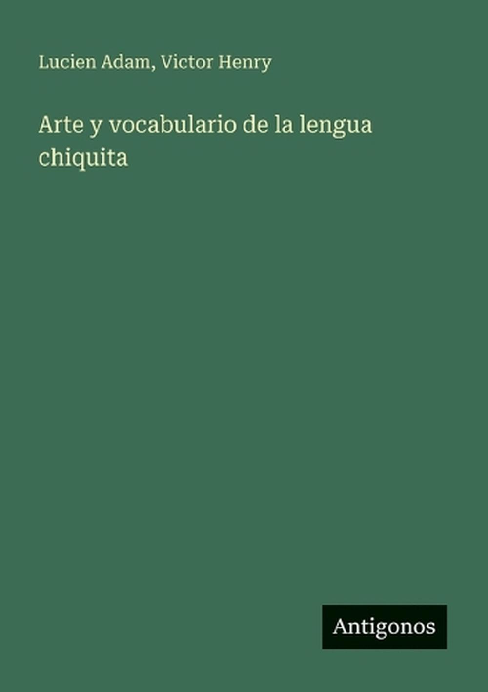 Arte y vocabulario de la lengua chiquita by Lucien Adam, Paperback ...