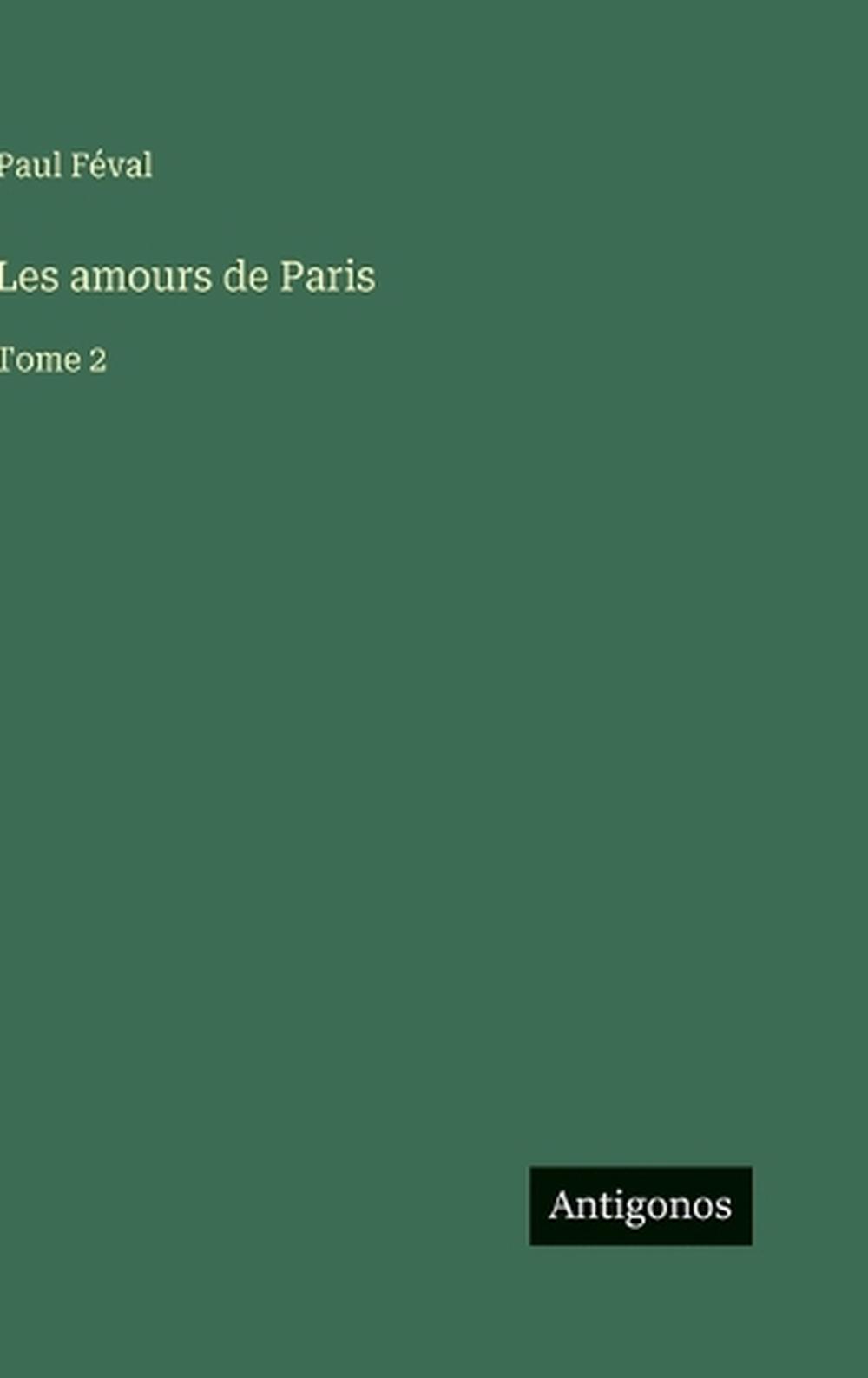 Les amours de Paris by Paul Féval, Hardcover, 9783388039893 | Buy ...