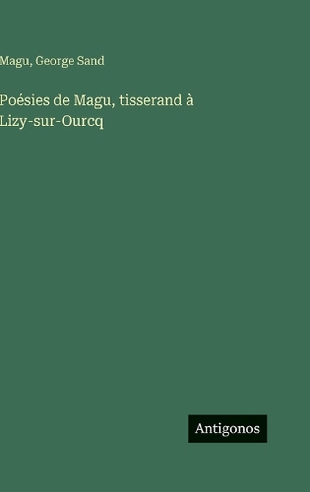 Poésies de Magu, tisserand à Lizy-sur-Ourcq by George Sand, Hardcover ...