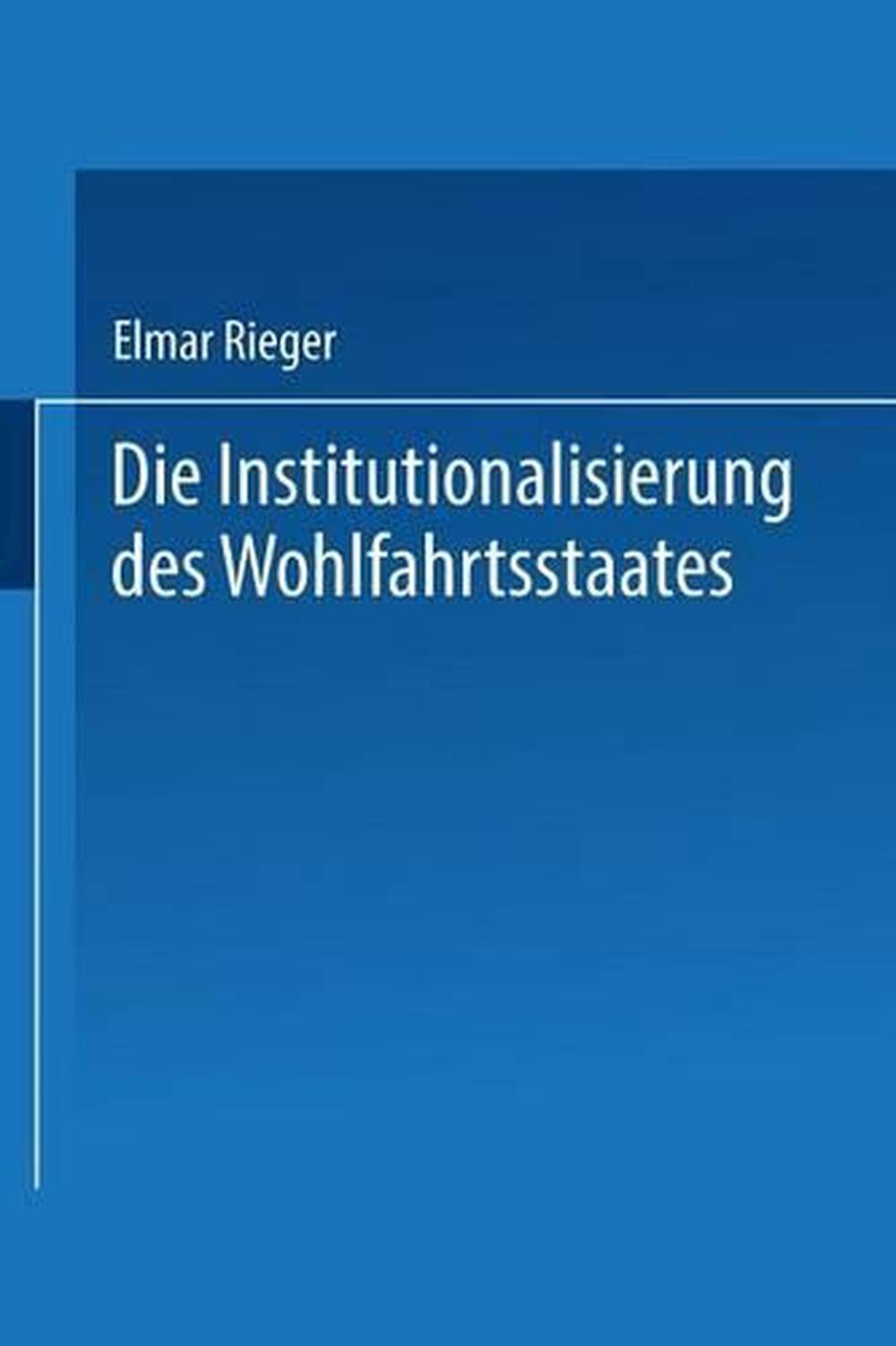 Die Institutionalisierung des Wohlfahrtsstaates by Elmar Rieger ...