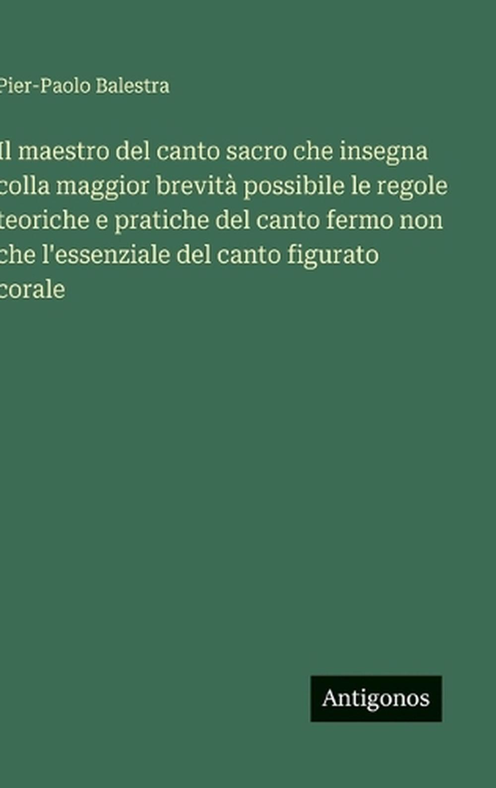 Il maestro del canto sacro che insegna colla maggior brevità possibile ...