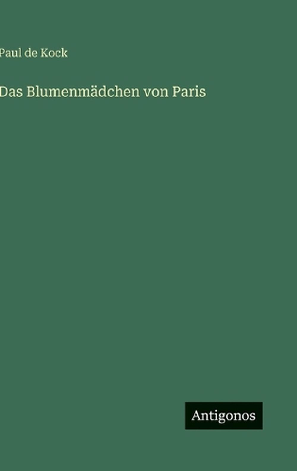 Das Blumenmädchen von Paris by Paul De Kock, Hardcover, 9783563679234 ...
