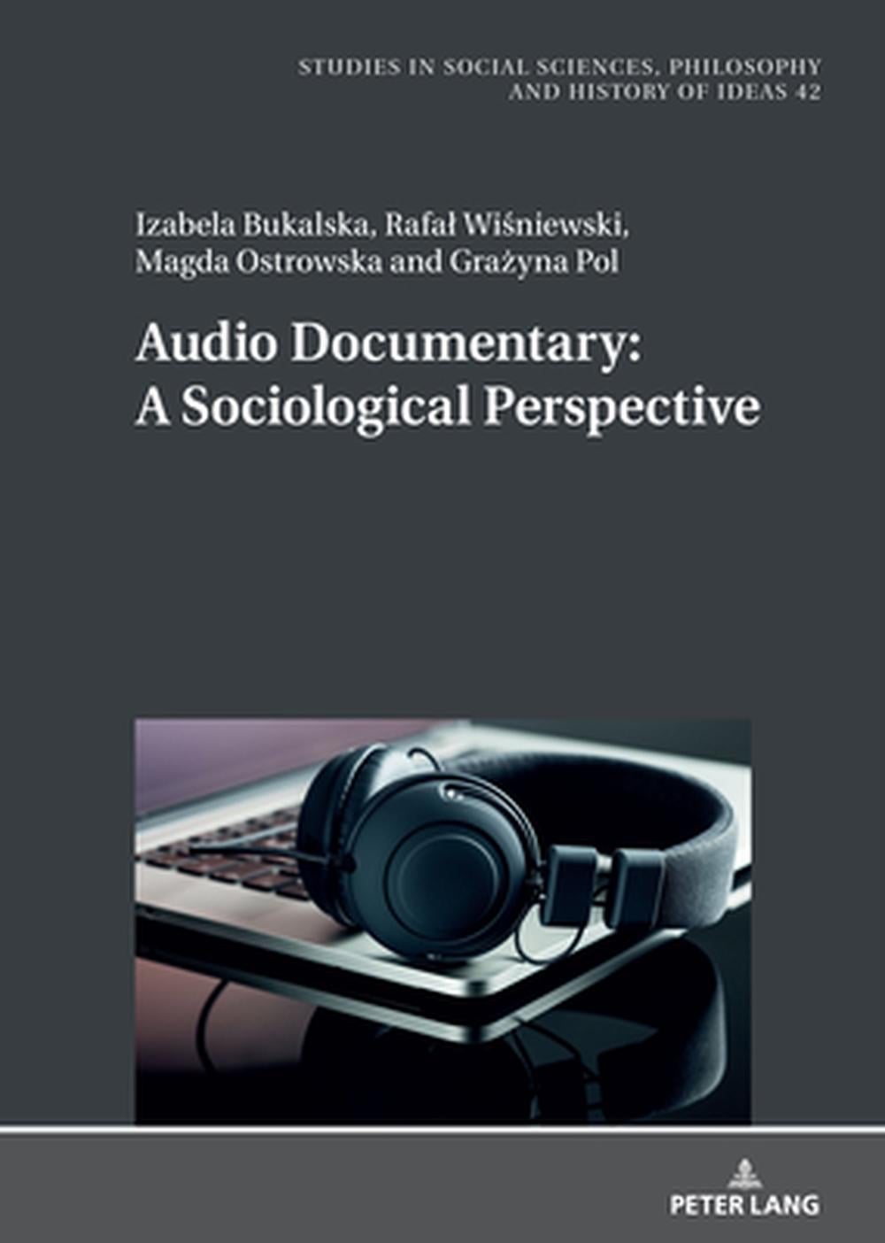 Audio Documentary: A Sociological Perspective by Izabela Bukalska ...