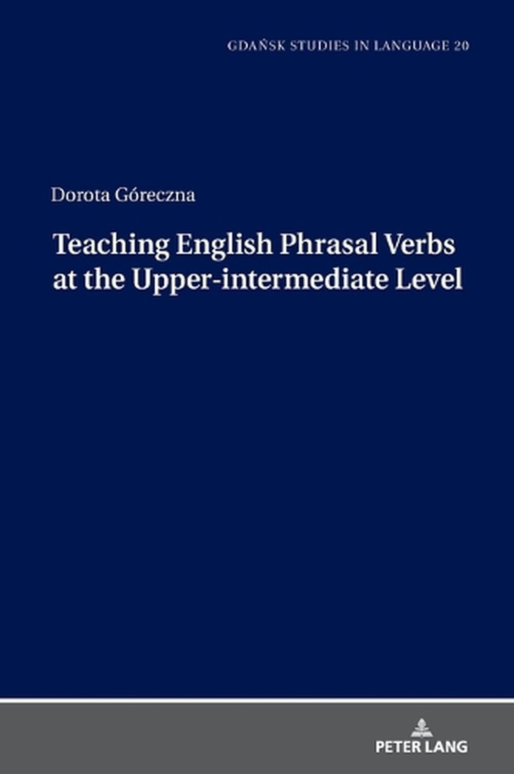 Teaching English Phrasal Verbs at the Upper-intermediate Level by ...