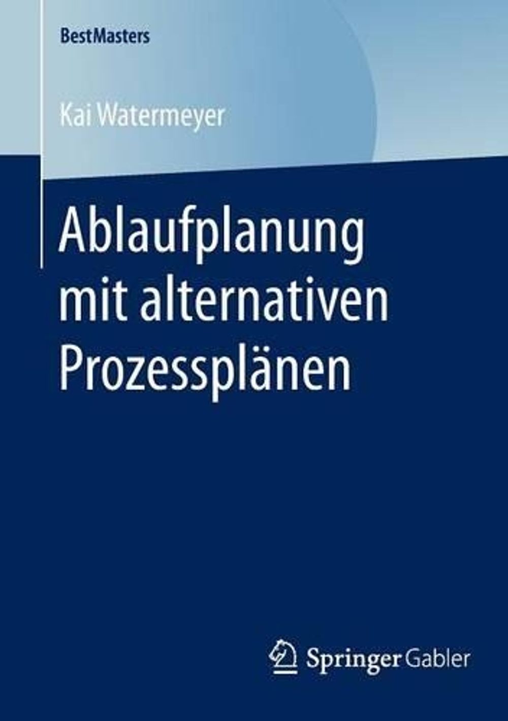 Ablaufplanung mit alternativen Prozessplänen by Kai Watermeyer ...