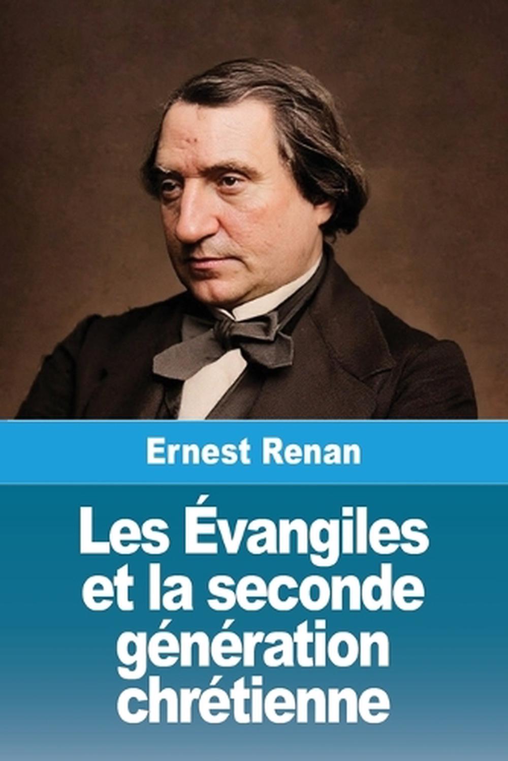Les Évangiles et la seconde génération chrétienne by Ernest Renan ...