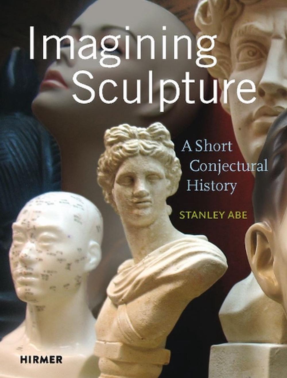Imagining Sculpture by Stanley Abe, Hardcover, 9783777437583 | Buy ...