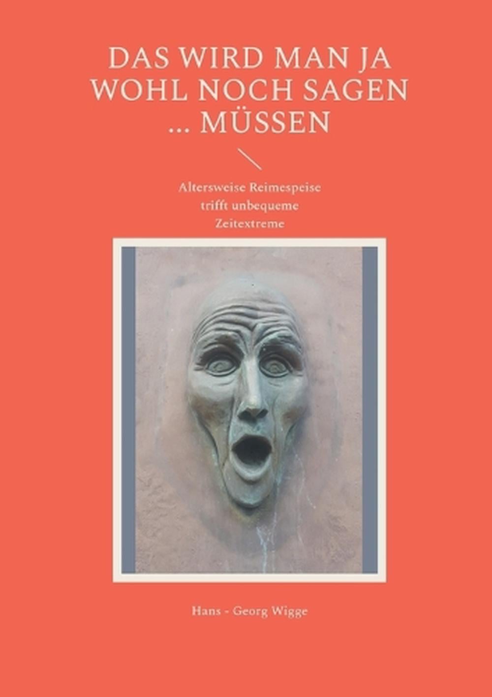 Das wird man ja wohl noch sagen ... müssen by Hans - Georg Wigge ...
