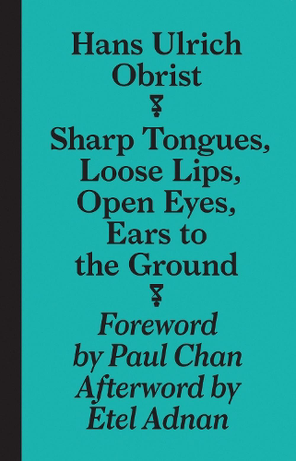 Sharp Tongues, Loose Lips, Open Eyes, Ears to the Ground by Hans-Ulrich ...