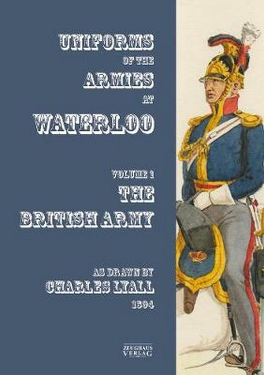 Uniforms of the Armies at Waterloo by Charles Lyall, Paperback ...