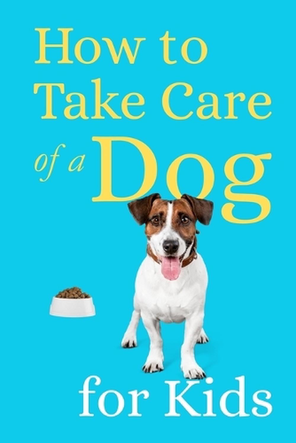 How to Take Care of a Dog for Kids by Teguh Wahyudi, Paperback ...