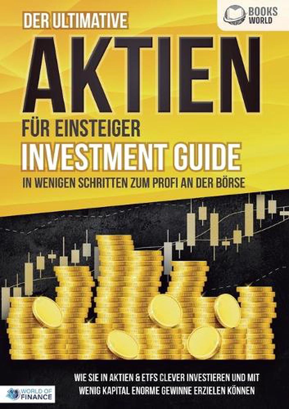 Der ultimative AKTIEN FÜR EINSTEIGER Investment Guide - In wenigen ...