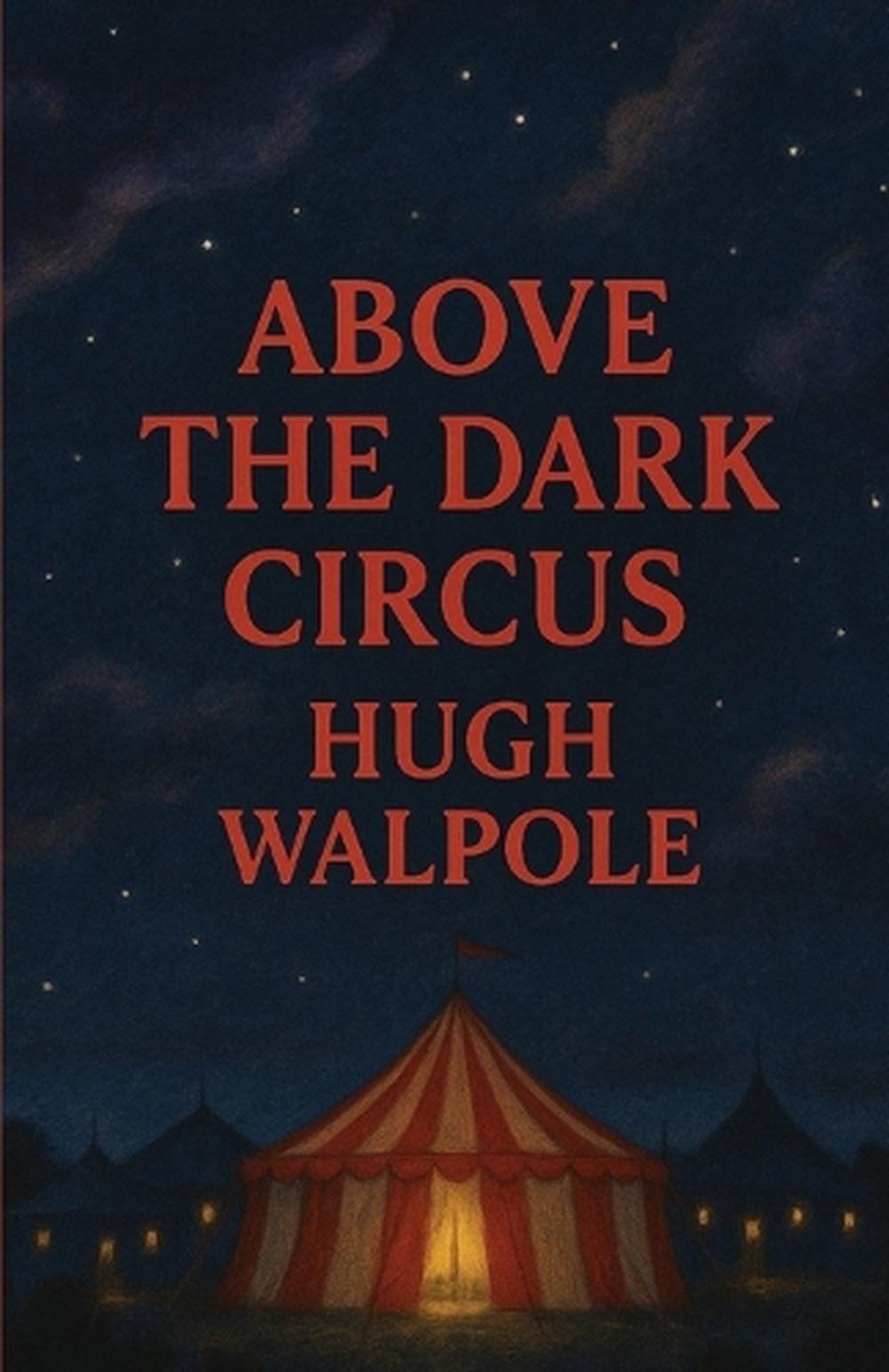 Above The Dark Circus(Illustrated) by Hugh Walpole, Paperback ...