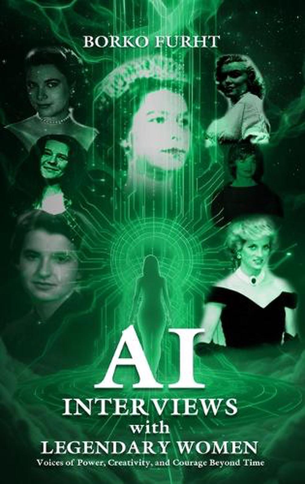 AI INTERVIEWS with LEGENDARY WOMEN by Borko Furht, Hardcover ...