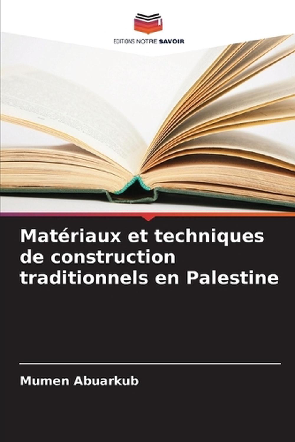 Matériaux et techniques de construction traditionnels en Palestine by ...