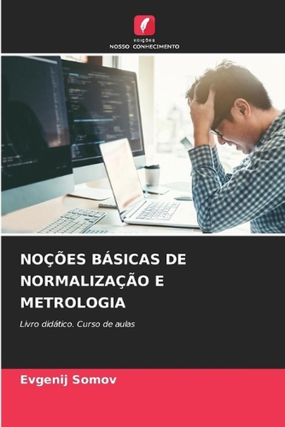 Noções Básicas de Normalização E Metrologia by Evgenij Somov, Paperback ...