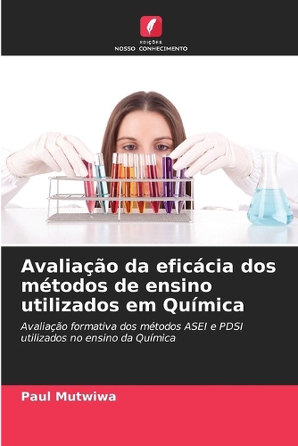 Avaliação da eficácia dos métodos de ensino utilizados em Química by ...