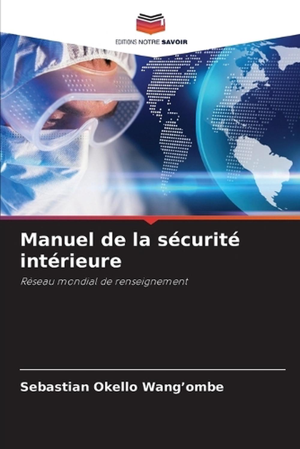 Manuel de la sécurité intérieure by Sebastian Okello Wang'ombe ...