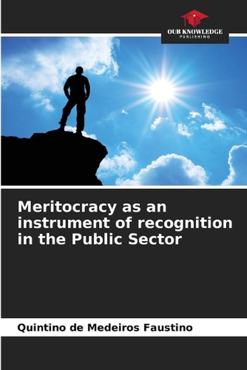 Meritocracy as an instrument of recognition in the Public Sector by ...