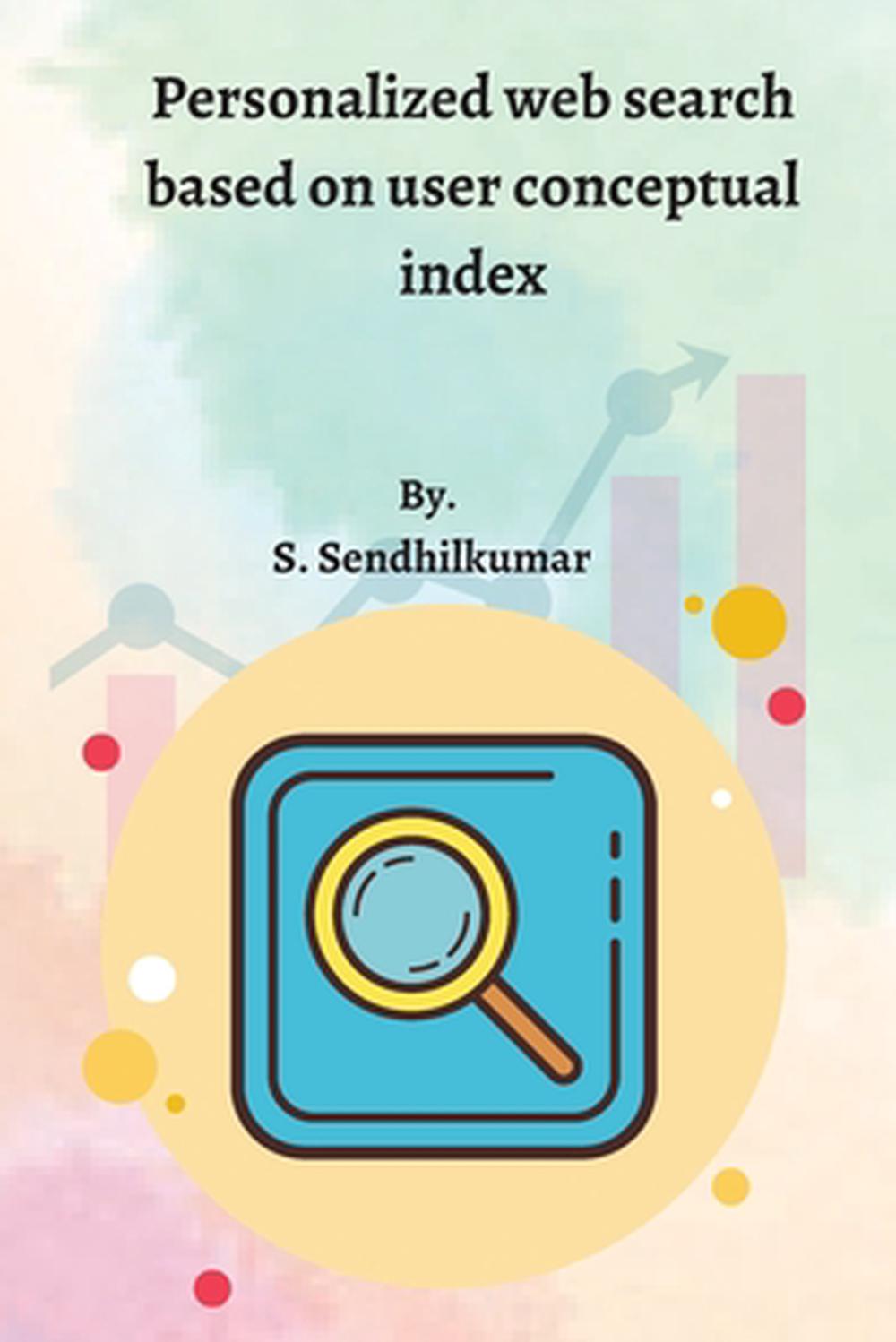 Personalized Web Search Based on User Conceptual Index by Sendhilkumar ...