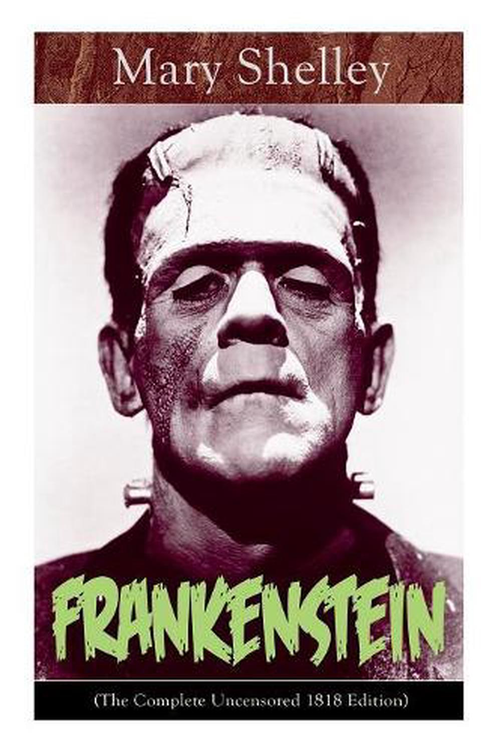 Frankenstein (the Complete Uncensored 1818 Edition) by Mary Shelley ...