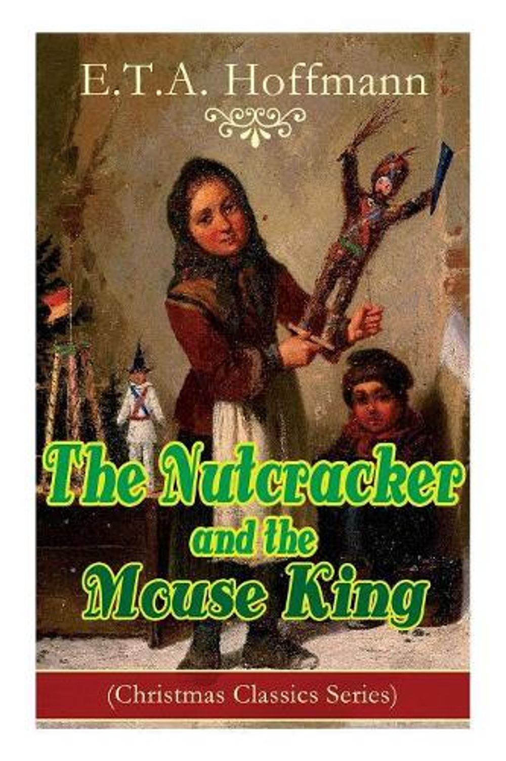 The Nutcracker and the Mouse King (Christmas Classics Series) by E.T.A ...