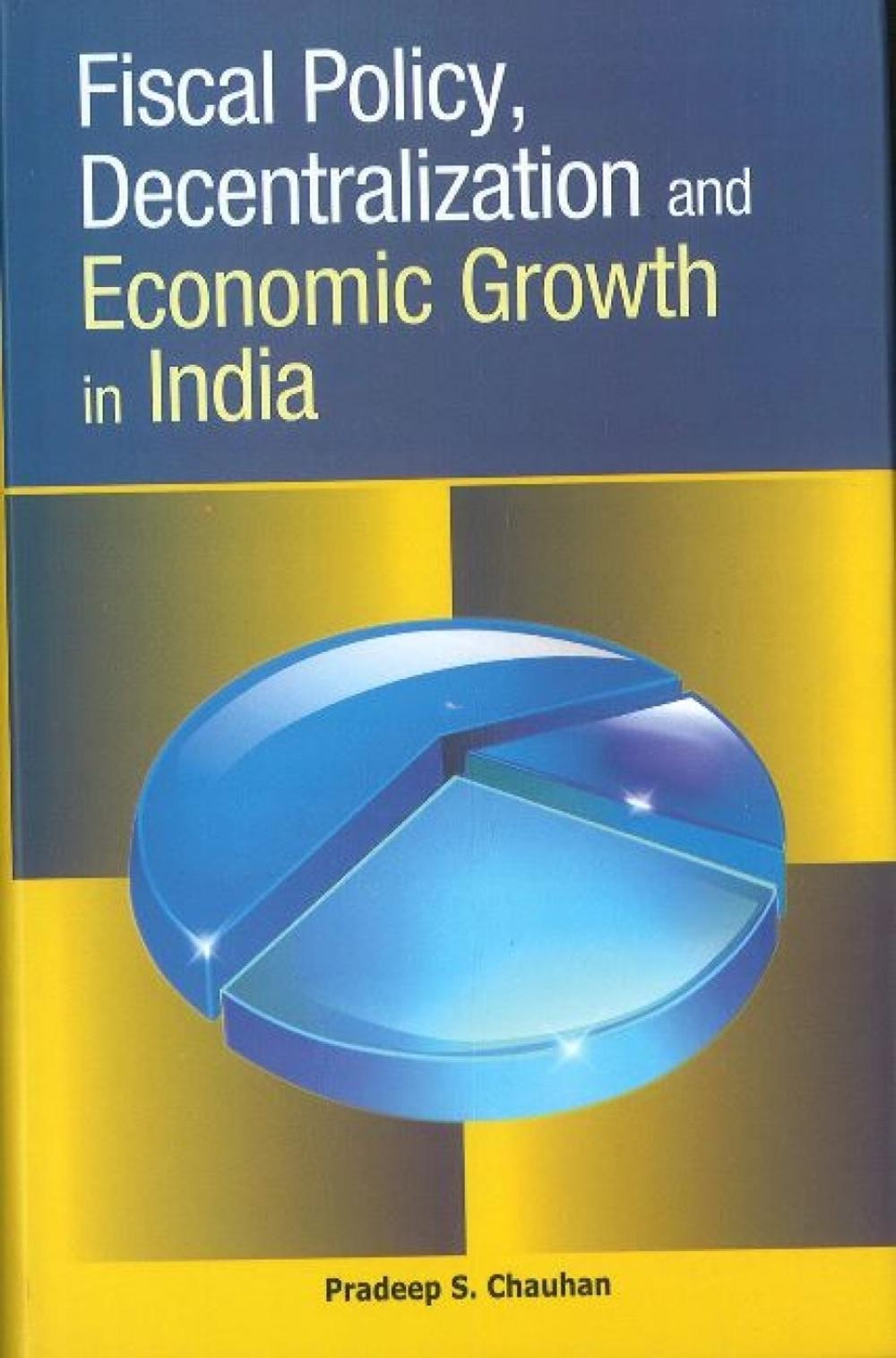Fiscal Policy, Decentralization & Economic Growth in India by Pradeep ...