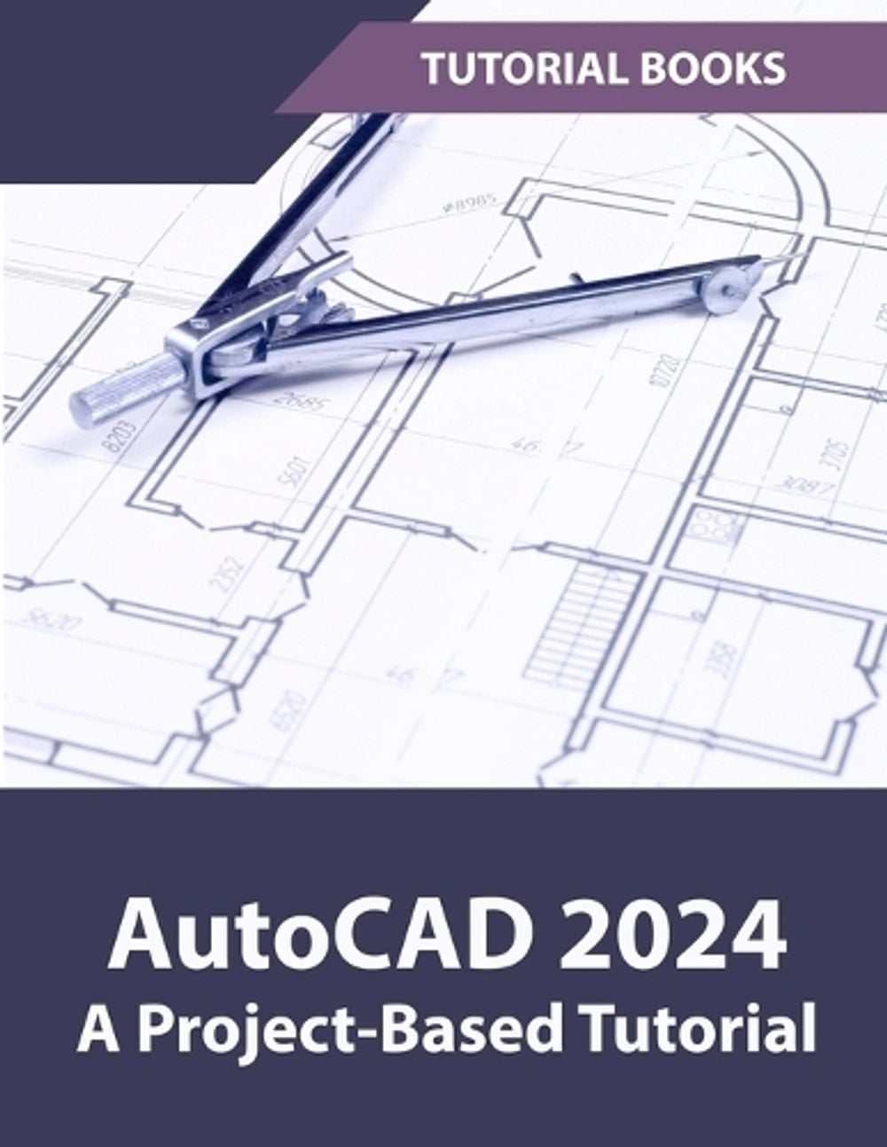 AutoCAD 2024 A Project Based Tutorial by Tutorial Books, Paperback ...