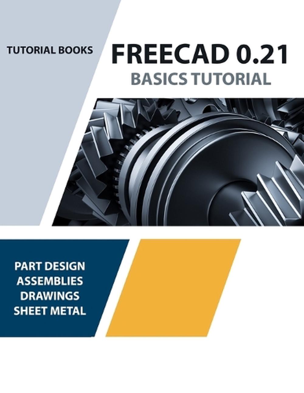 Freecad 021 Basics Tutorial Colored By Tutorial Books Paperback