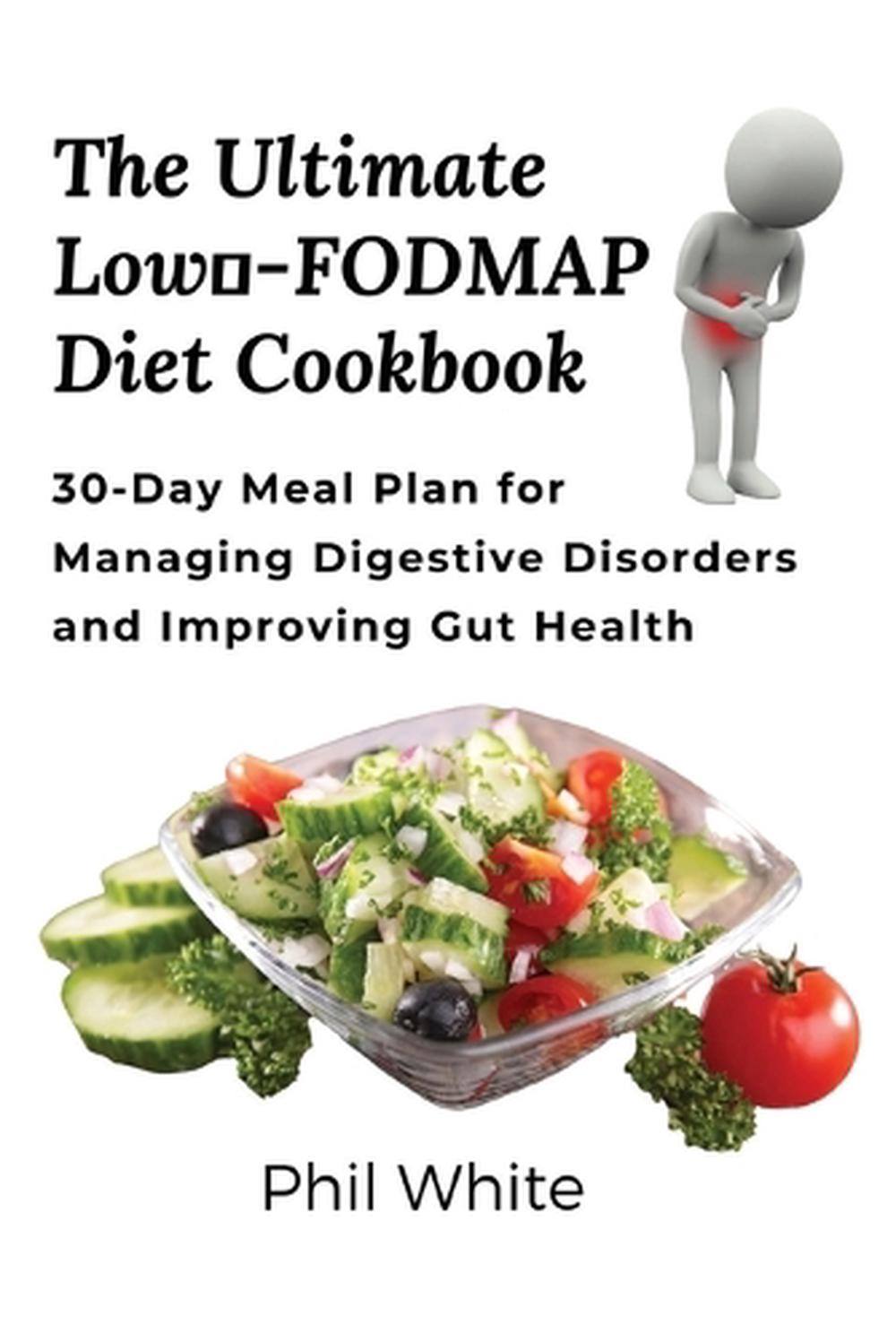 The Ultimate Low FODMAP Diet Cookbook by Phil White, Paperback ... The Ultimate Low FODMAP Diet Cookbook by Phil White, Paperback ...