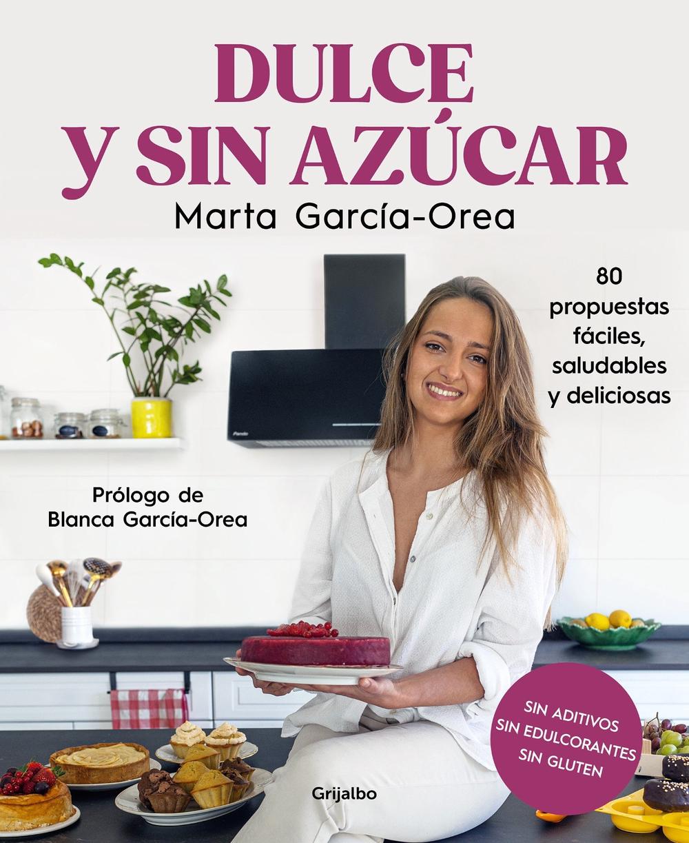 Dulce y sin azúcar: 80 propuestas fáciles, saludables y deliciosas ...