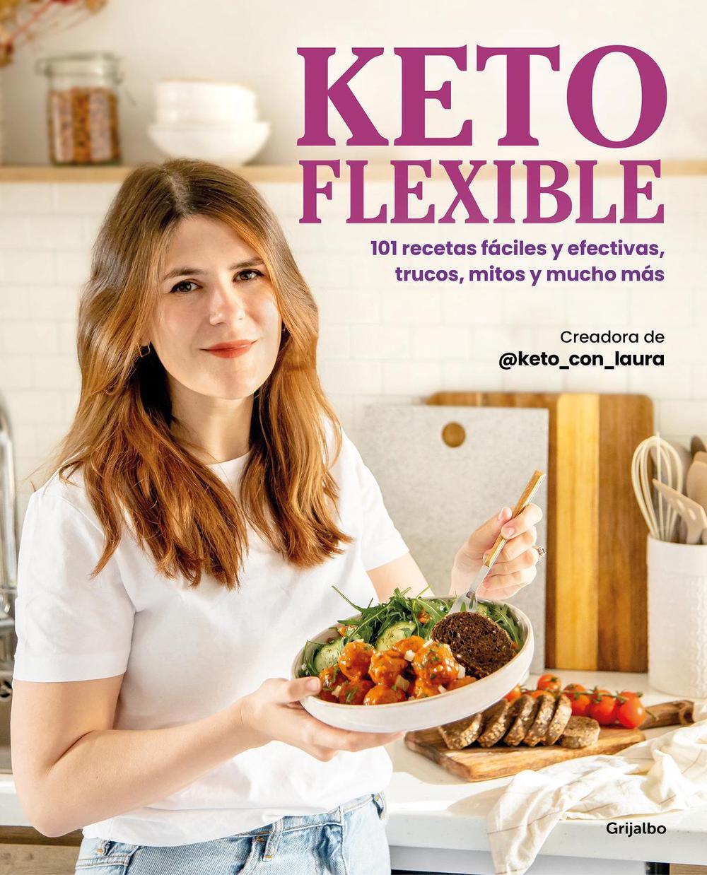 Keto flexible: 101 recetas fáciles y efectivas, trucos, mitos y mucho ...
