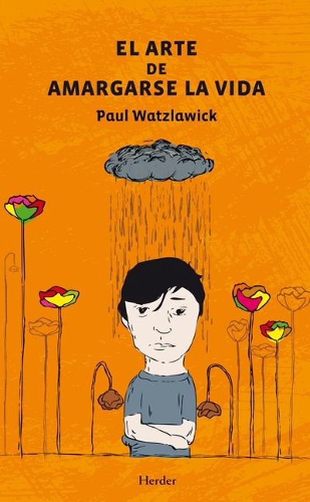 Arte de Amargarse La Vida, El by Paul Watzlawick, Paperback ...