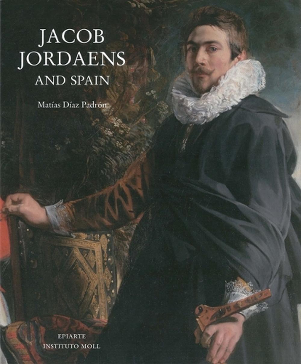 Jacob Jordaens and Spain by Matias Diaz Pardon, Hardcover ...