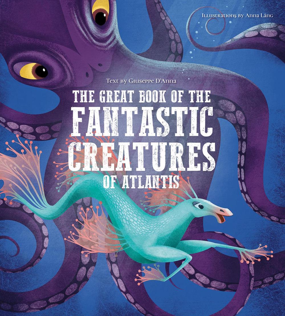 The Great Book of the Fantastic Creatures of Atlantis by Anna Lang ...