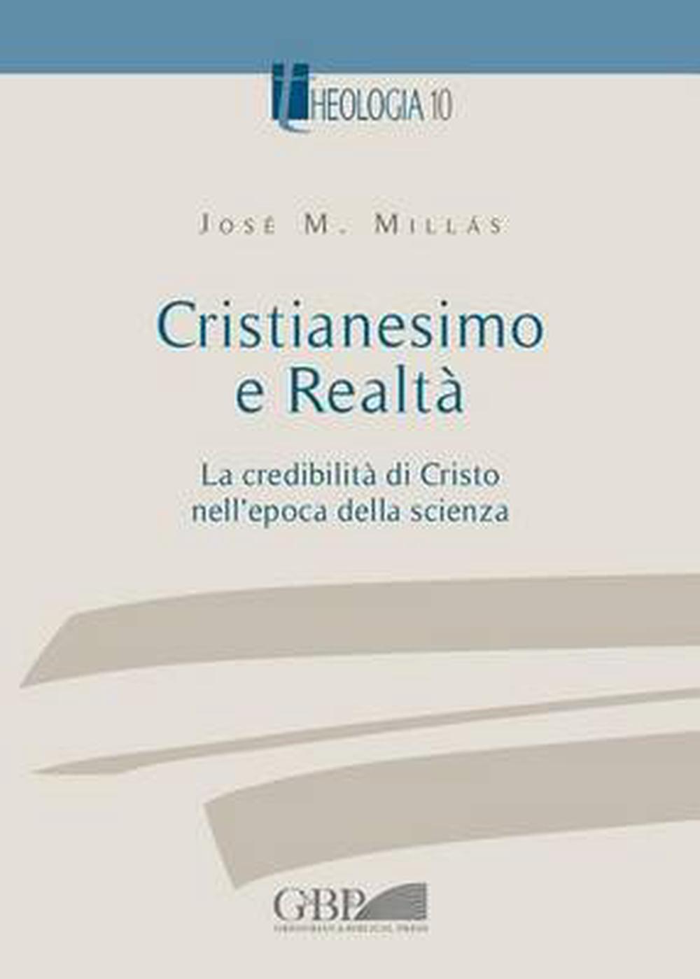 Cristianesimo E Realta Vol.I: La Credibilita Di Cristo Nell'epoca Della Scienza by Jm Millas ...