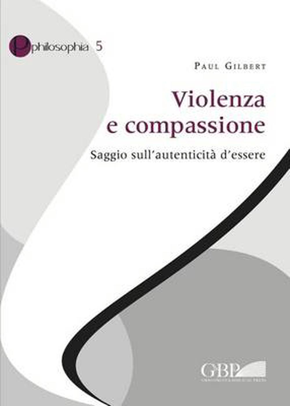 Violenza E Compassione: Saggio Sull'autenticita D'Essere by Paul ...