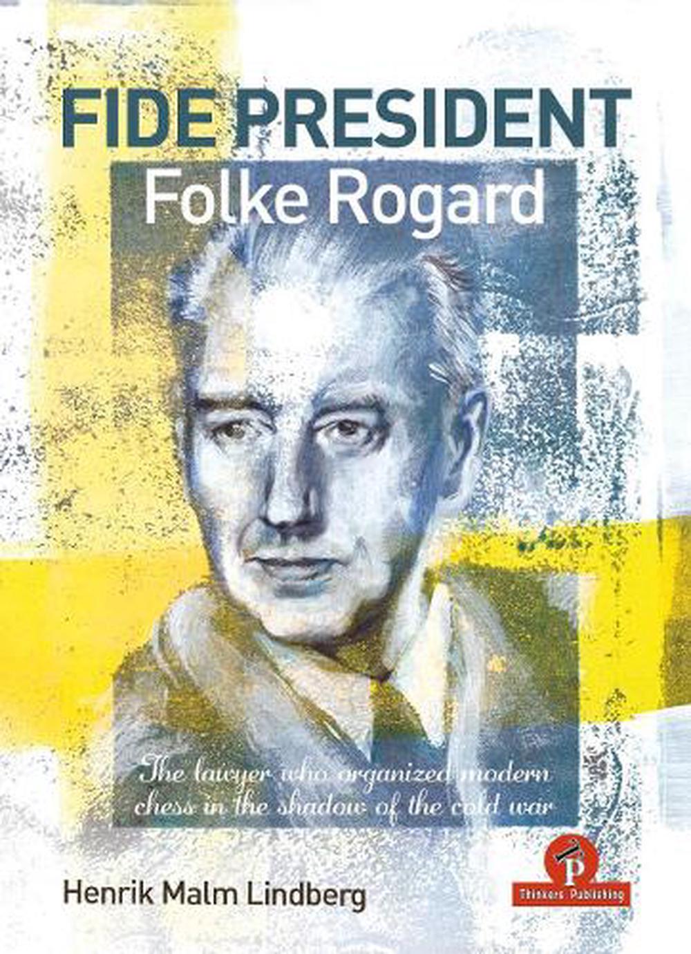 FIDE PRESIDENT FOLKE ROGARD by Henrik Malm Lindberg, Hardcover ...