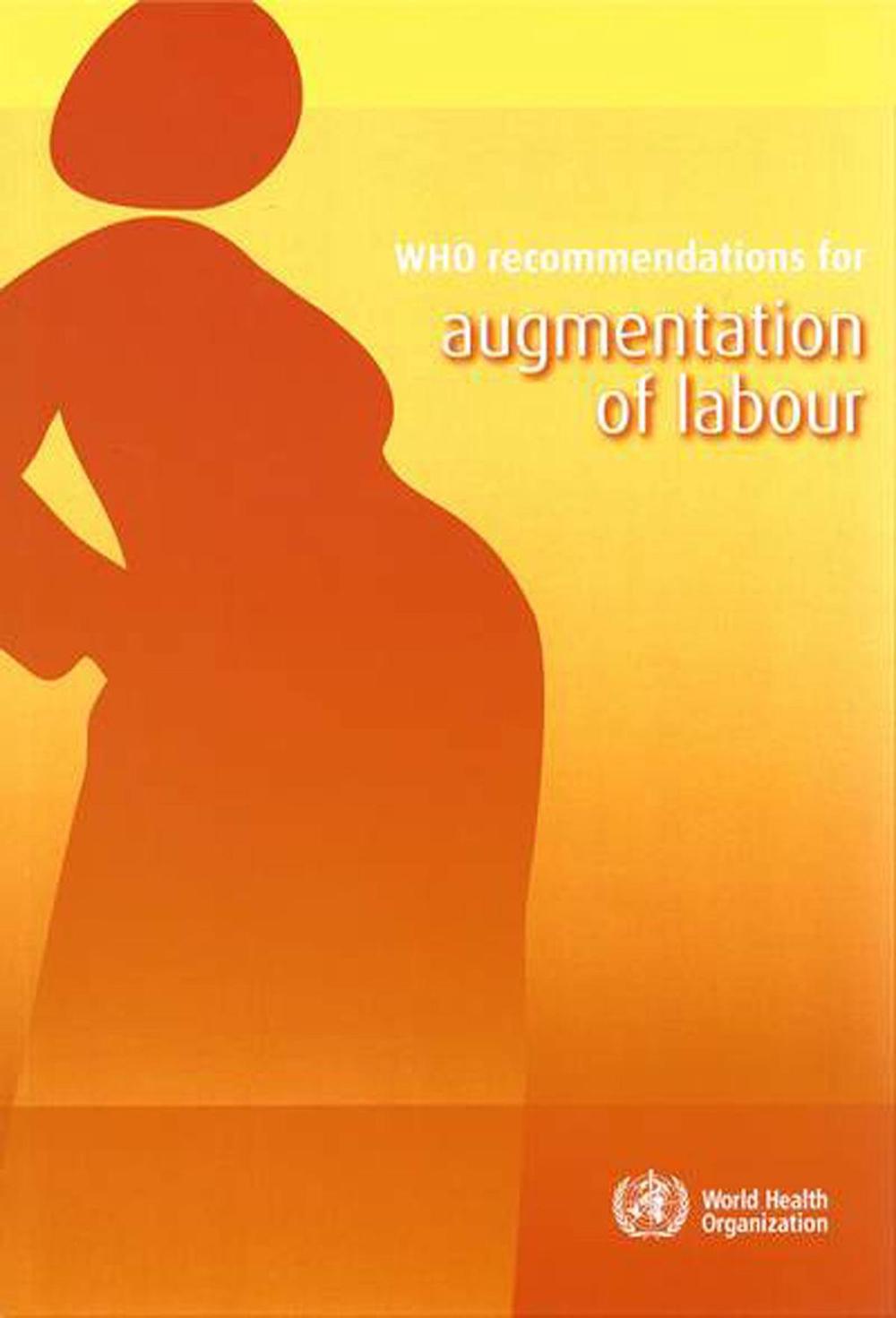 WHO Recommendations for Augmentation of Labour by World Health ...