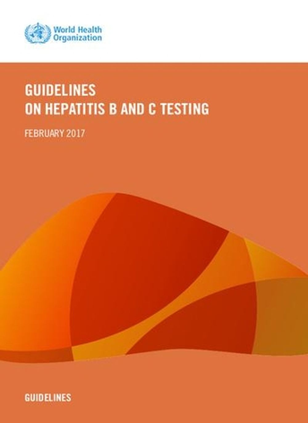 Guidelines on hepatitis B and C testing by World Health Organization ...