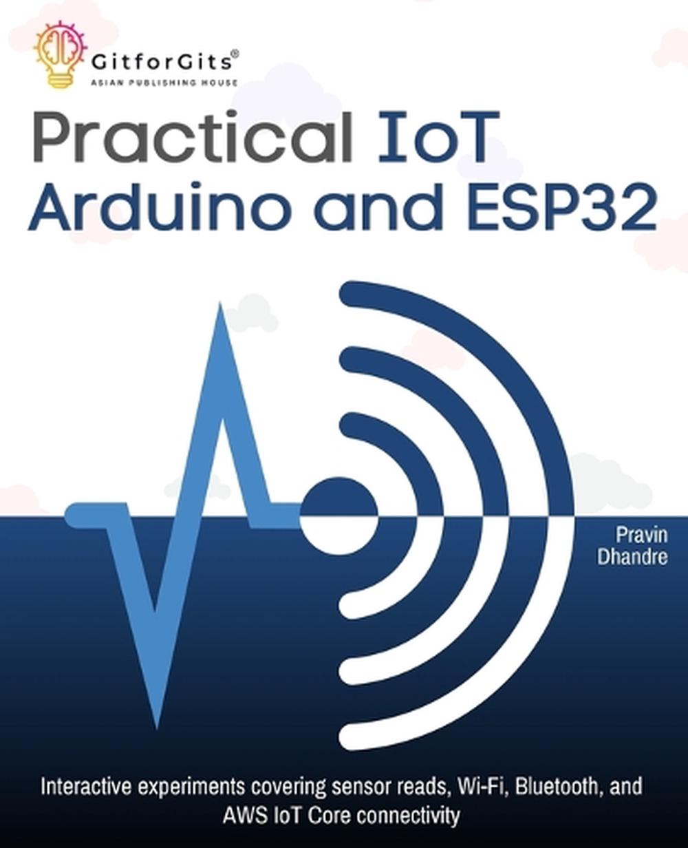 Practical IoT using Arduino and ESP32 by Pravin Dhandre, Paperback ...