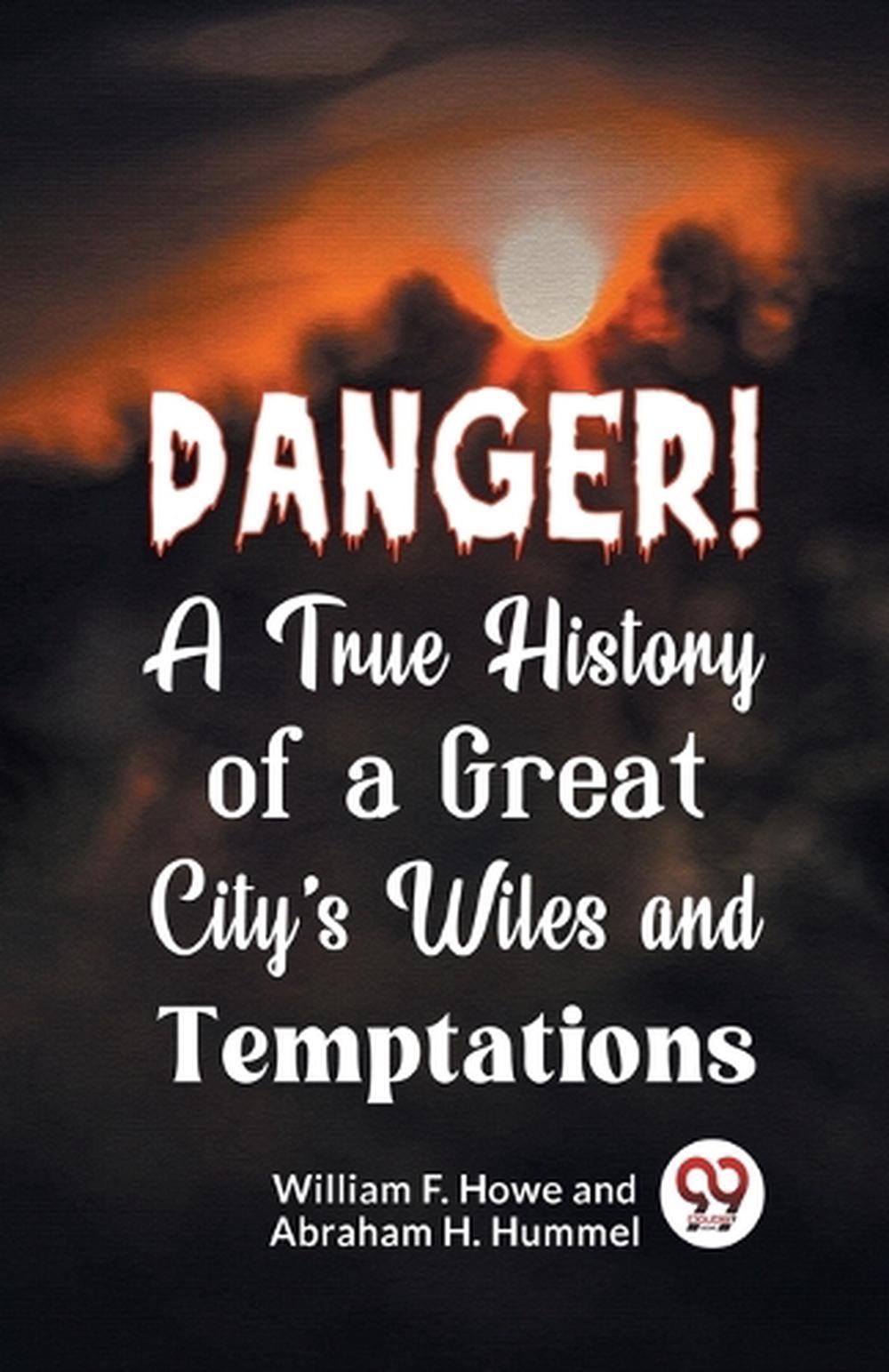 Danger! a True History of a Great City's Wiles and Temptations by ...