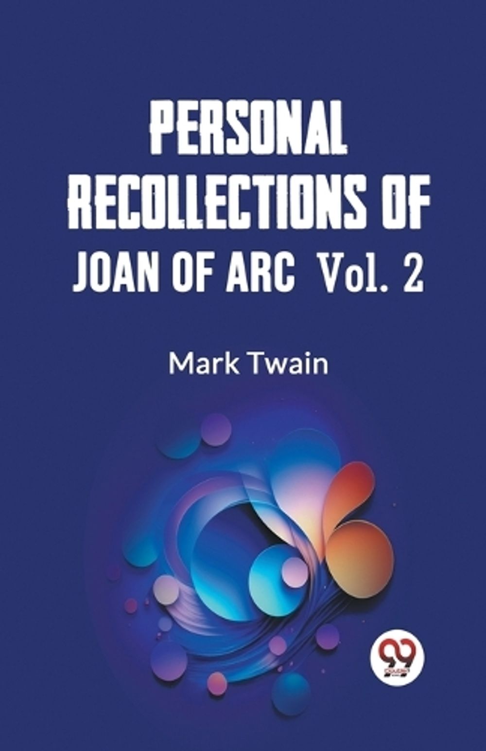 Personal Recollections of Joan of Arc — Volume 2 (Edition2023) by Mark ...