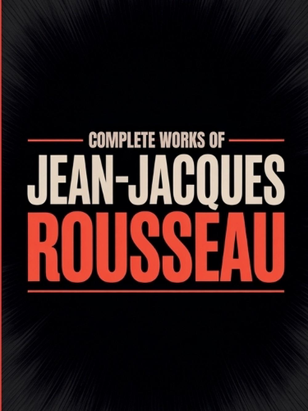 Complete Works of Jean-Jacques Rousseau by Jean-Jacques Rousseau ...