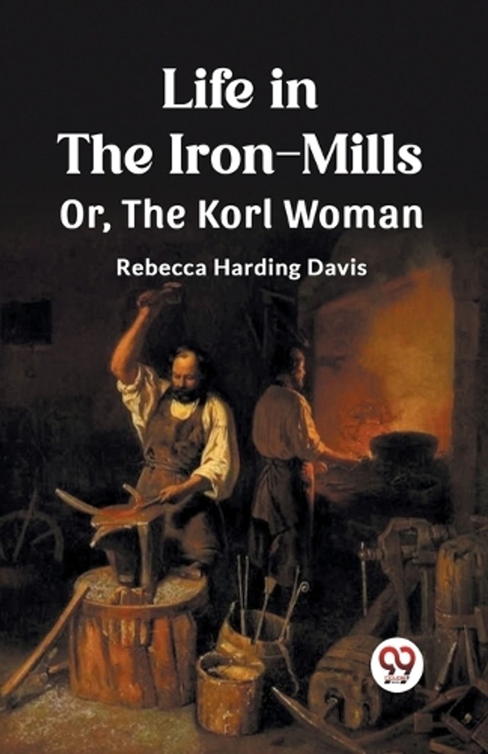 Life in the Iron-MillsOr, The Korl Woman (Edition2023) by Rebecca ...