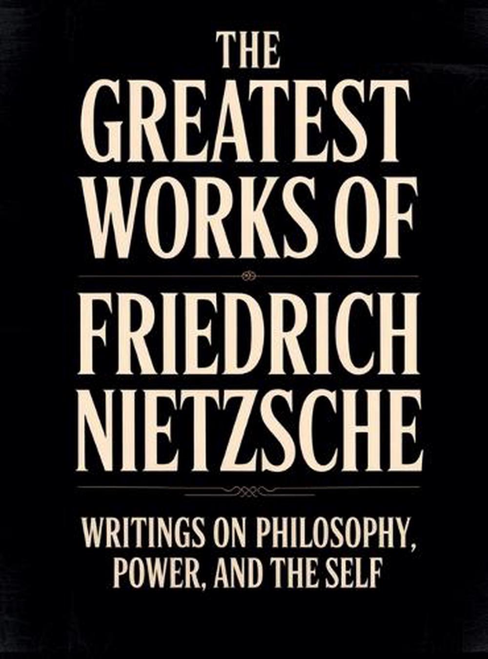 The Greatest Works of Friedrich Nietzsche: Writings on Philosophy ...