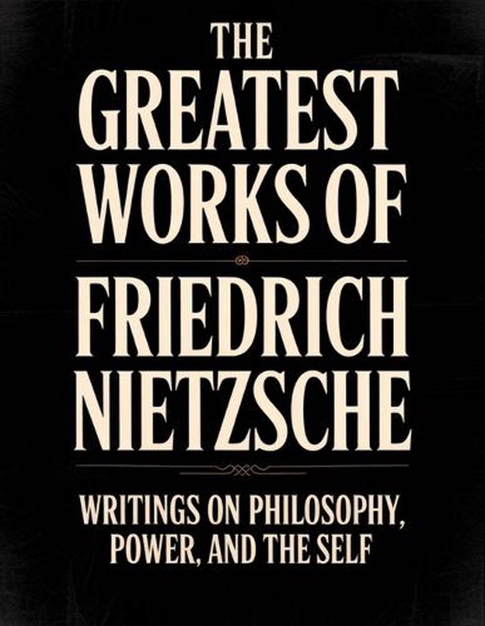 The Greatest Works of Friedrich Nietzsche: Writings on Philosophy ...