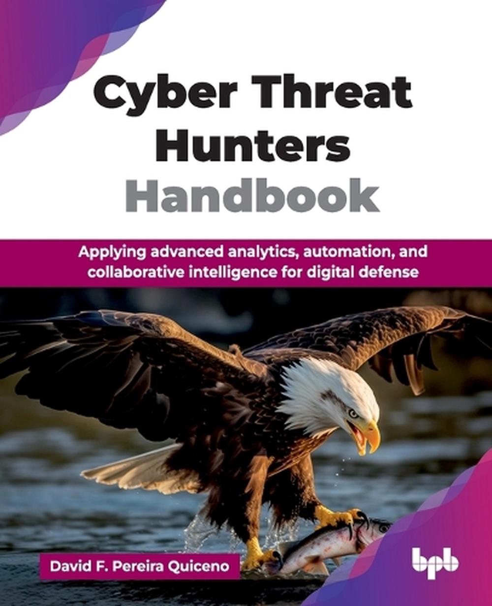 Cyber Threat Hunters Handbook by David F. Pereira Quiceno, Paperback ...
