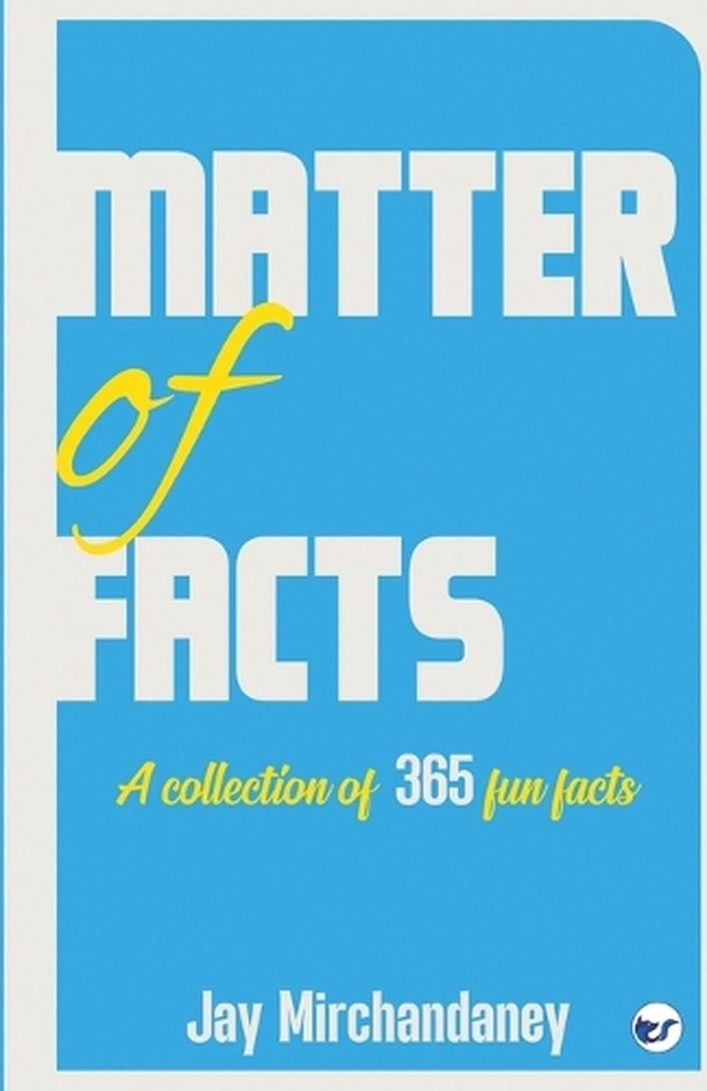 Matter of Facts: A Collection of 365 Fun Facts by Jay Mirchandaney ...